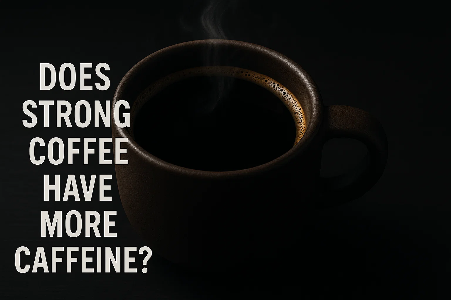 Does Strong Coffee Have More Caffeine? | Coffee Slang